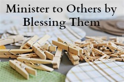 How To Minister To Others by Being A Blessing